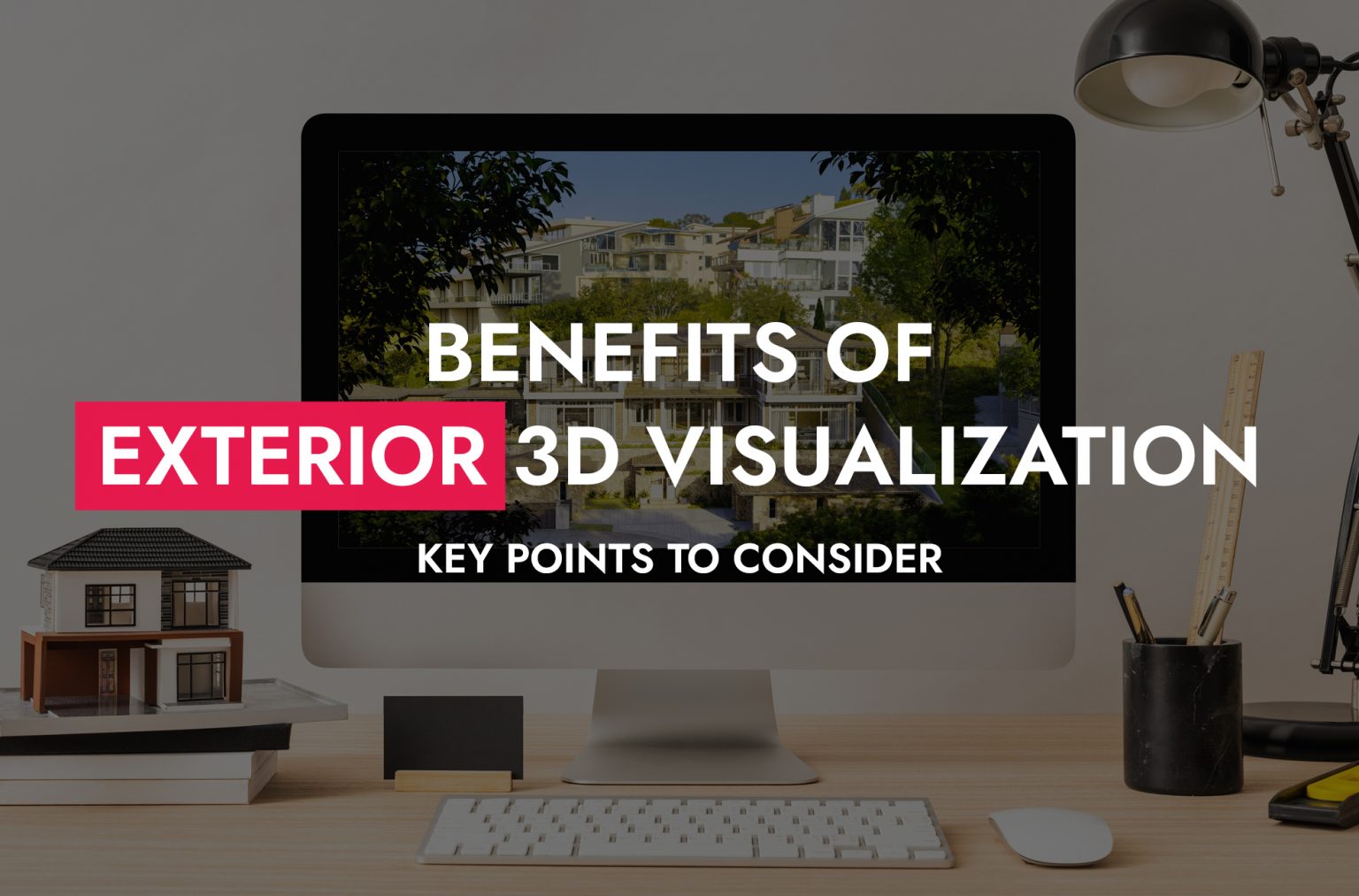 Benefits of Exterior 3D Visualization: Key Points to Consider