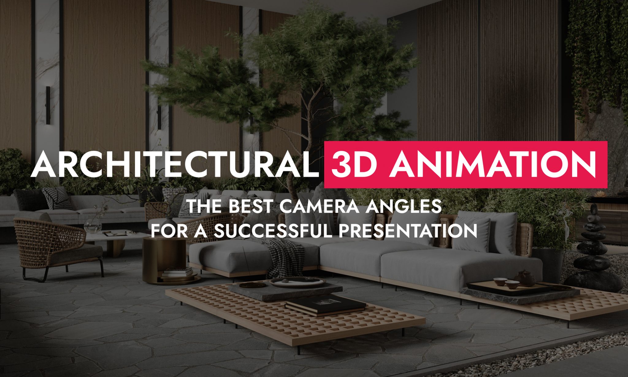 Architectural 3D Animation: The Best Camera Angles for a Successful Presentation