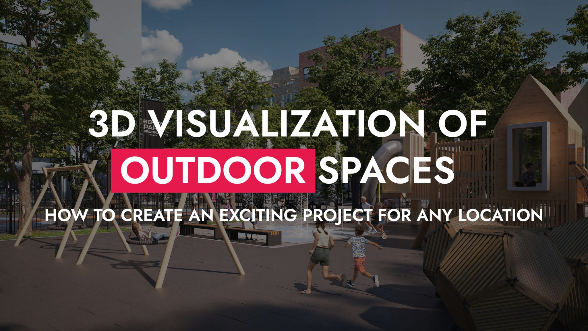 3D Visualization of Outdoor Spaces: How to Create an Exciting Project ...